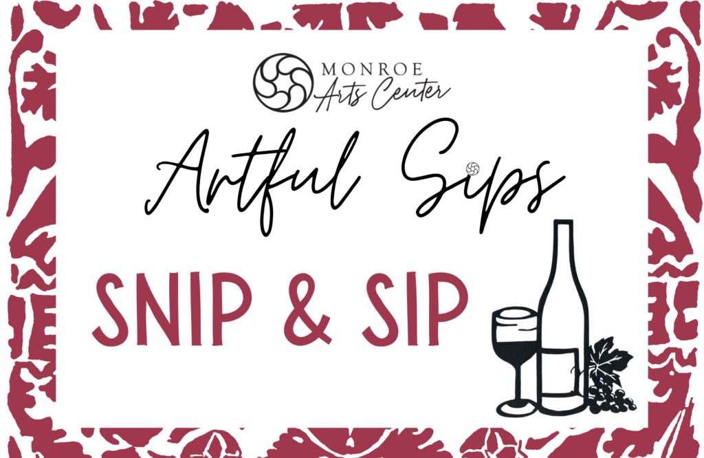 Artful Sips - Snip & Sip - Monroe Arts Center